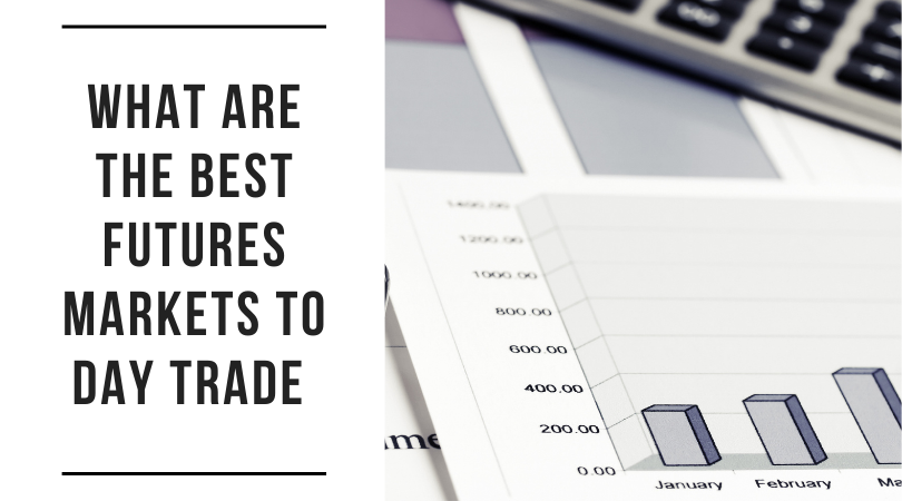 What Are The Best Futures Markets To Day Trade?