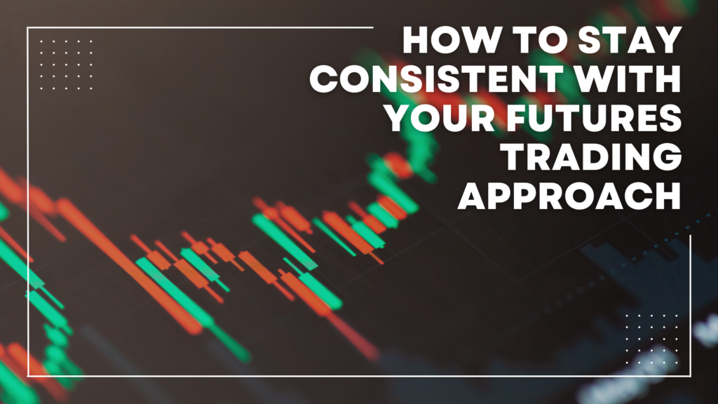 Trading Consistency | 3 Things to Consider in Futures Markets