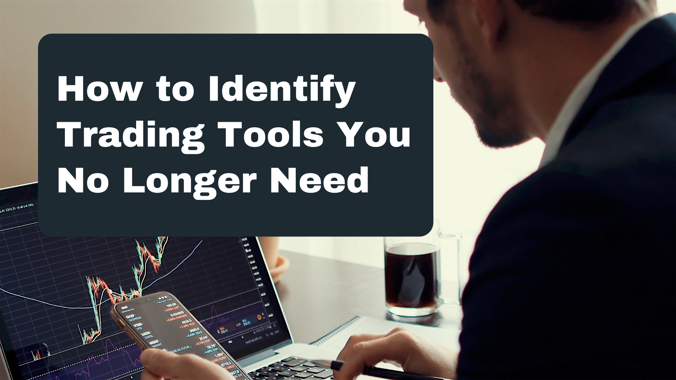 How to Identify Trading Tools You No Longer Need | Trading Tech Audit