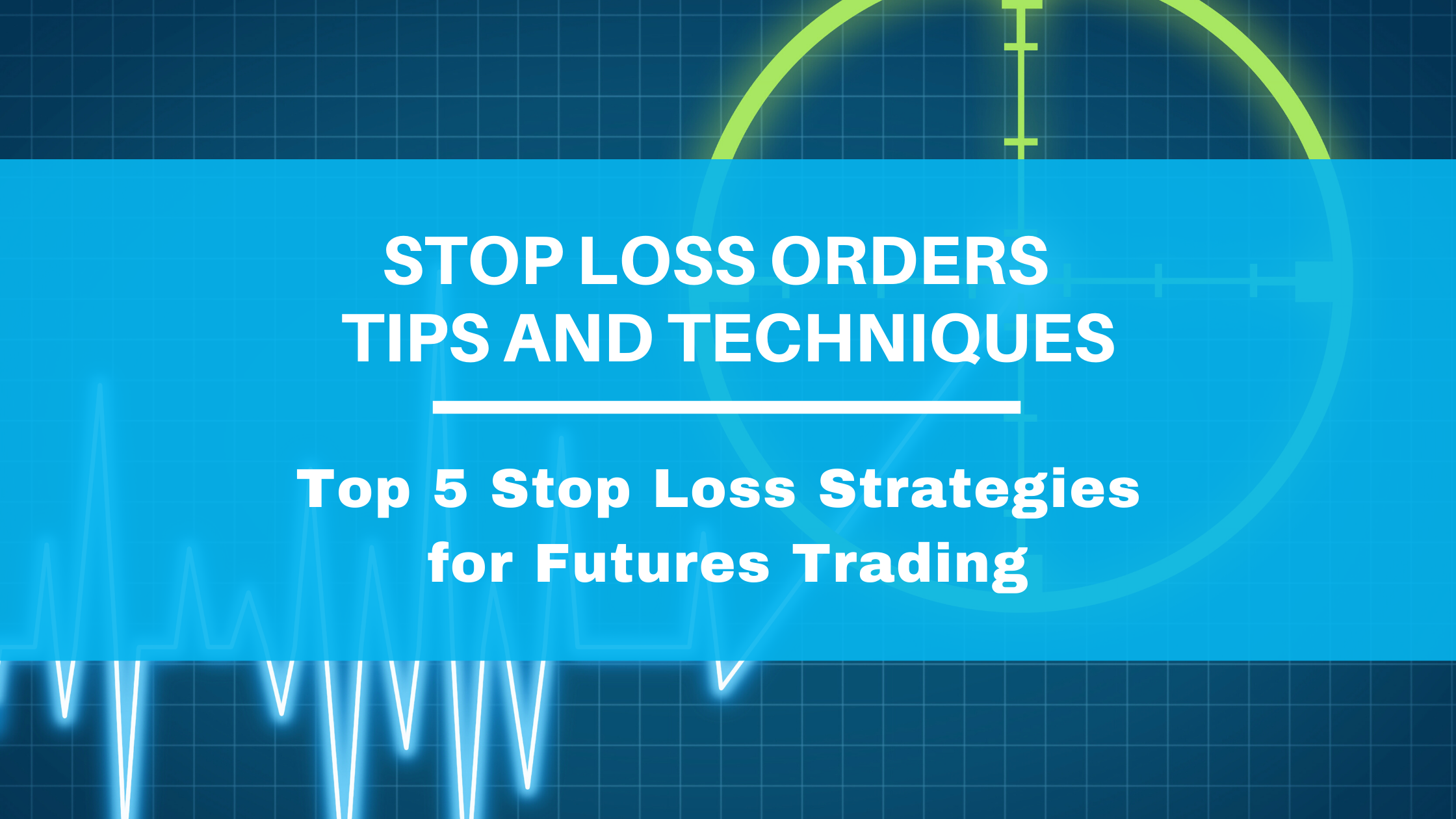 Top 5 Stop Loss Orders Strategies for Futures Trading | Tips & Techniques