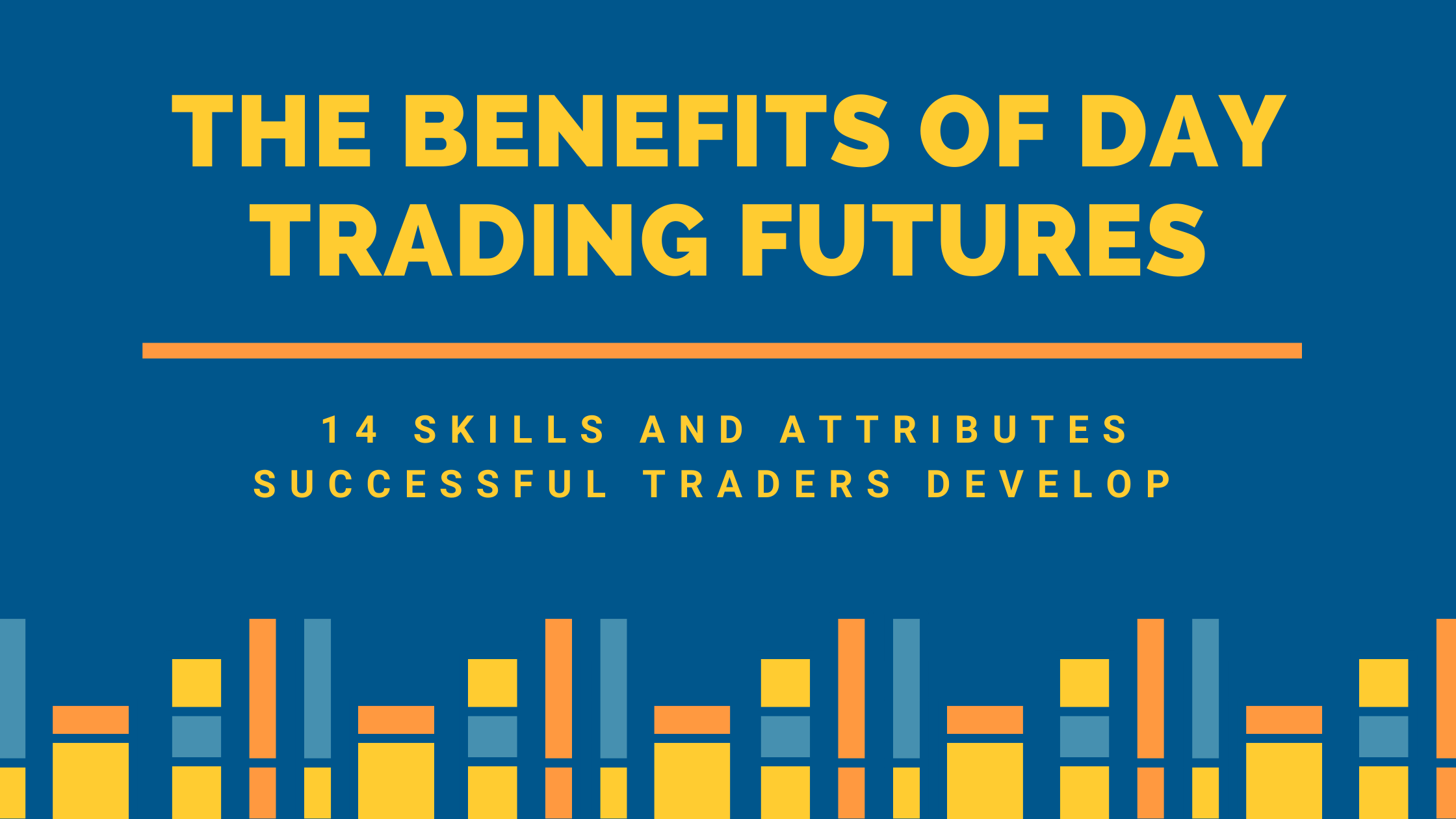 Benefits of Day Trading Futures | 14 Skills and Attributes of ...