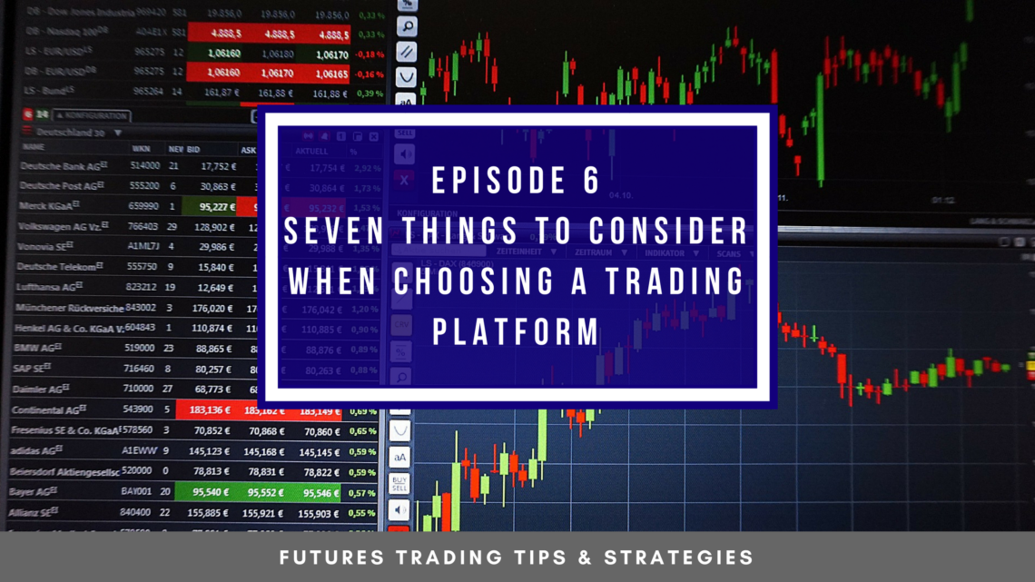 Episode 6 | 7 Things to Consider When Choosing A Futures Trading Platform